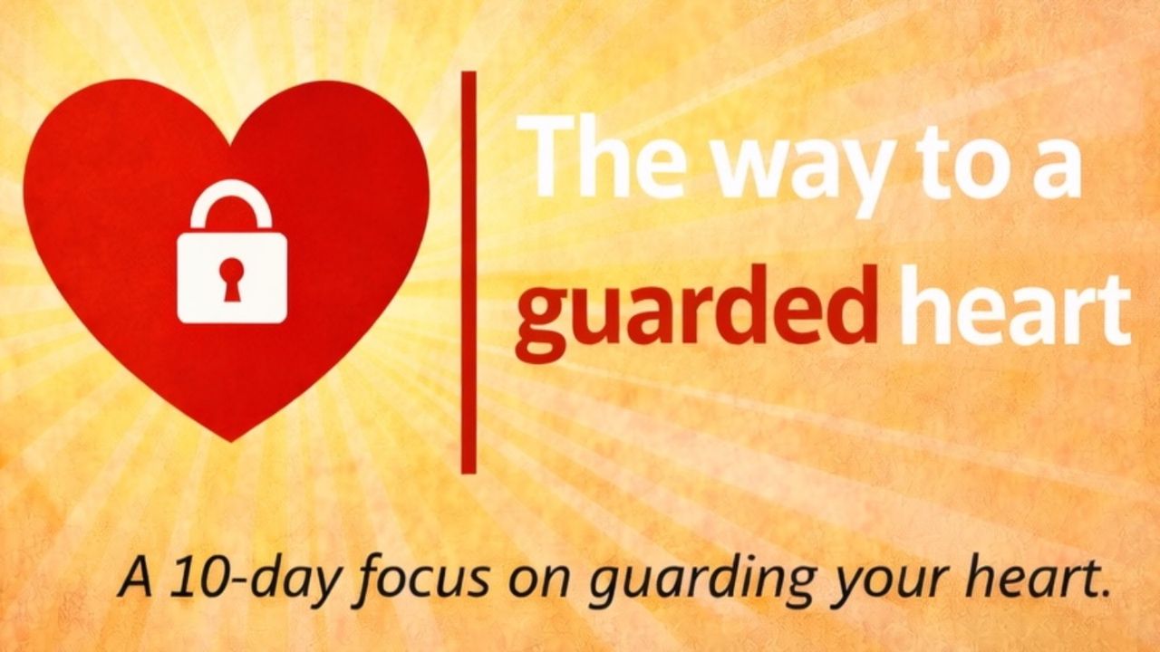 The Way to a Guarded Heart: 10-Day Devotional on Guarding Your Heart