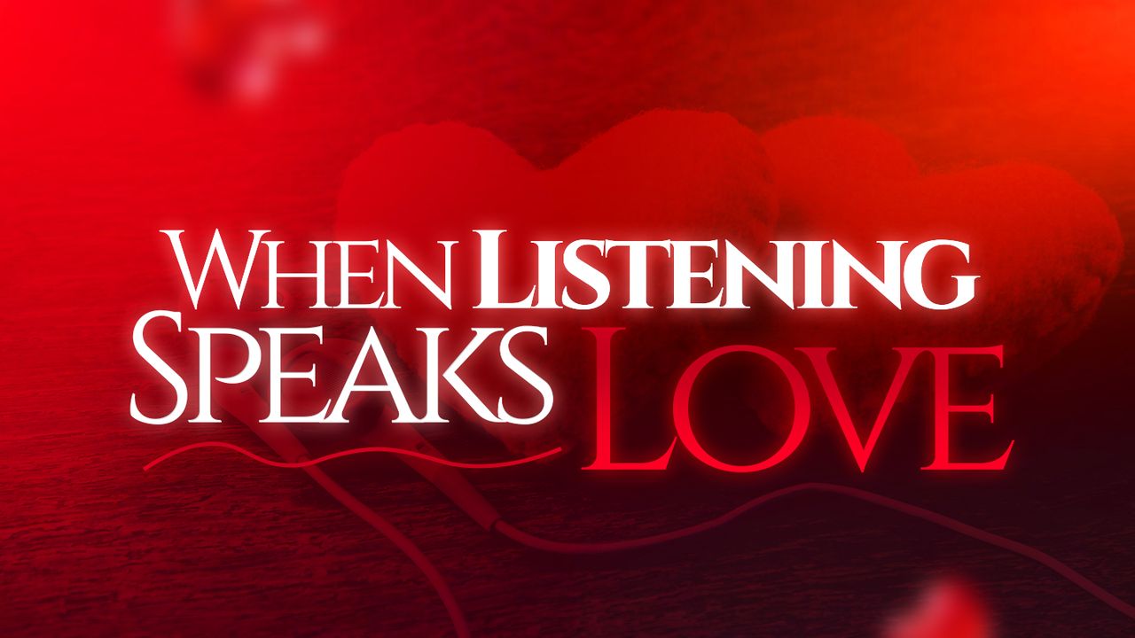 When Listening Speaks Love