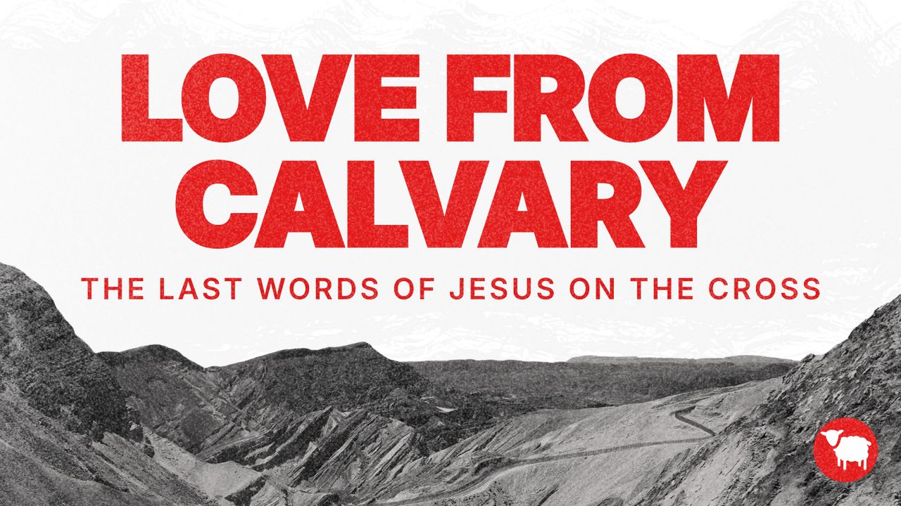 Love From Calvary: Last Words on the Cross