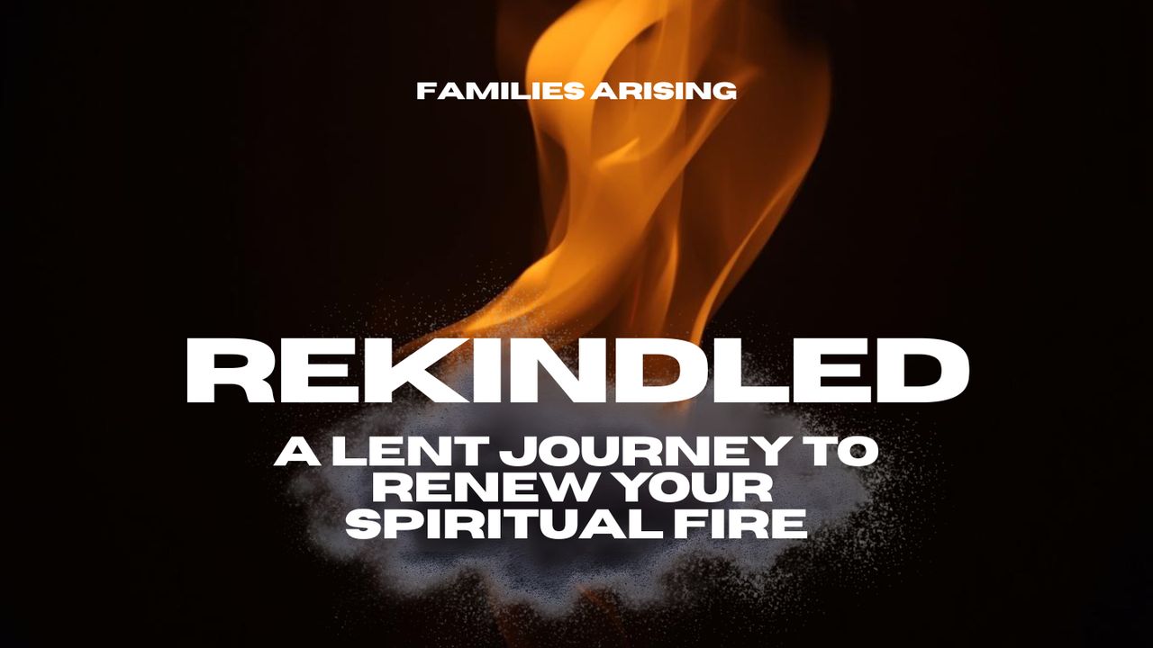 REKINDLED: A Lent Journey to Renew Your Spiritual Fire