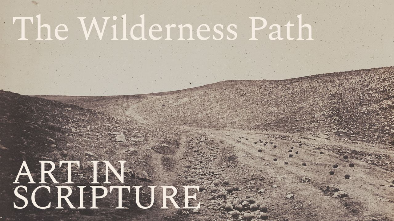 Art in Scripture: The Wilderness Path