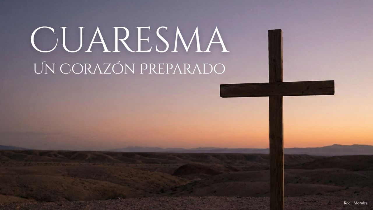 Cuaresma: Un Corazón Preparado