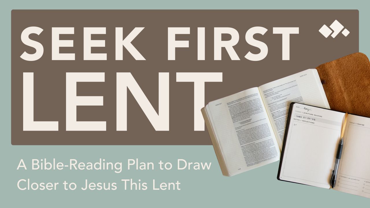 Seek First Lent: A Bible-Reading Plan to Draw Closer to Jesus This Lent ...