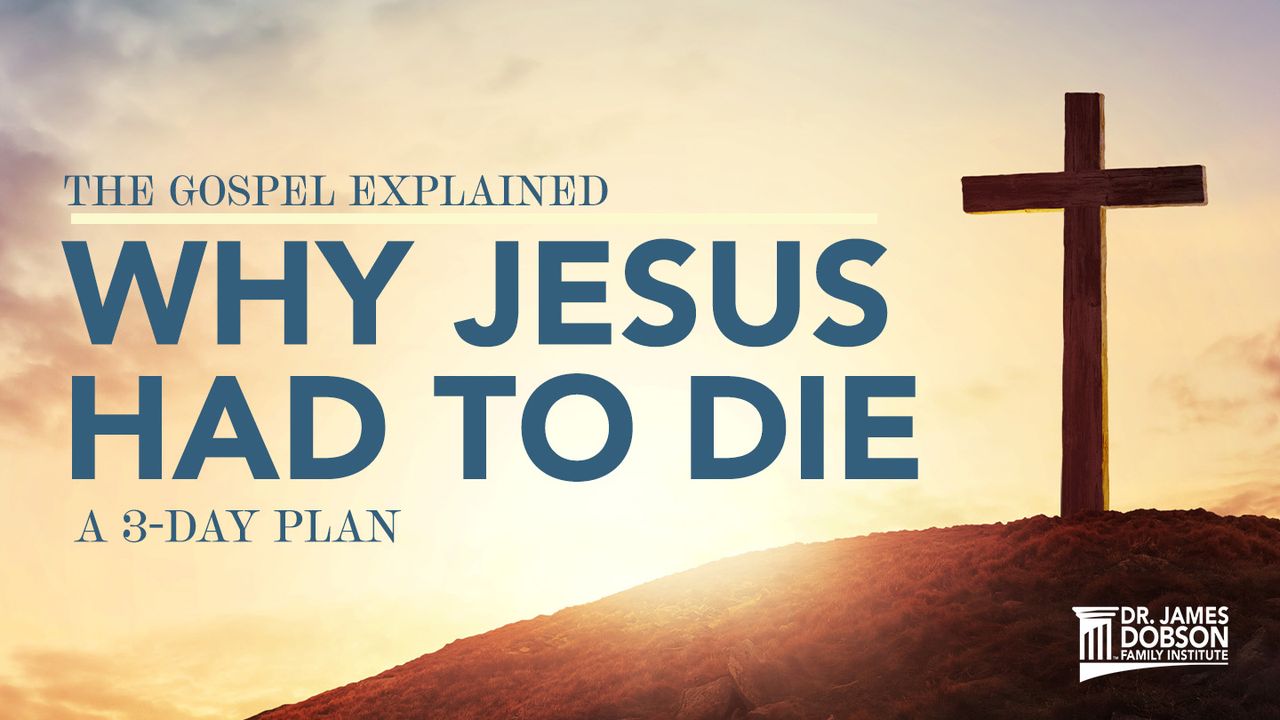 The Gospel Explained: Why Jesus Had to Die