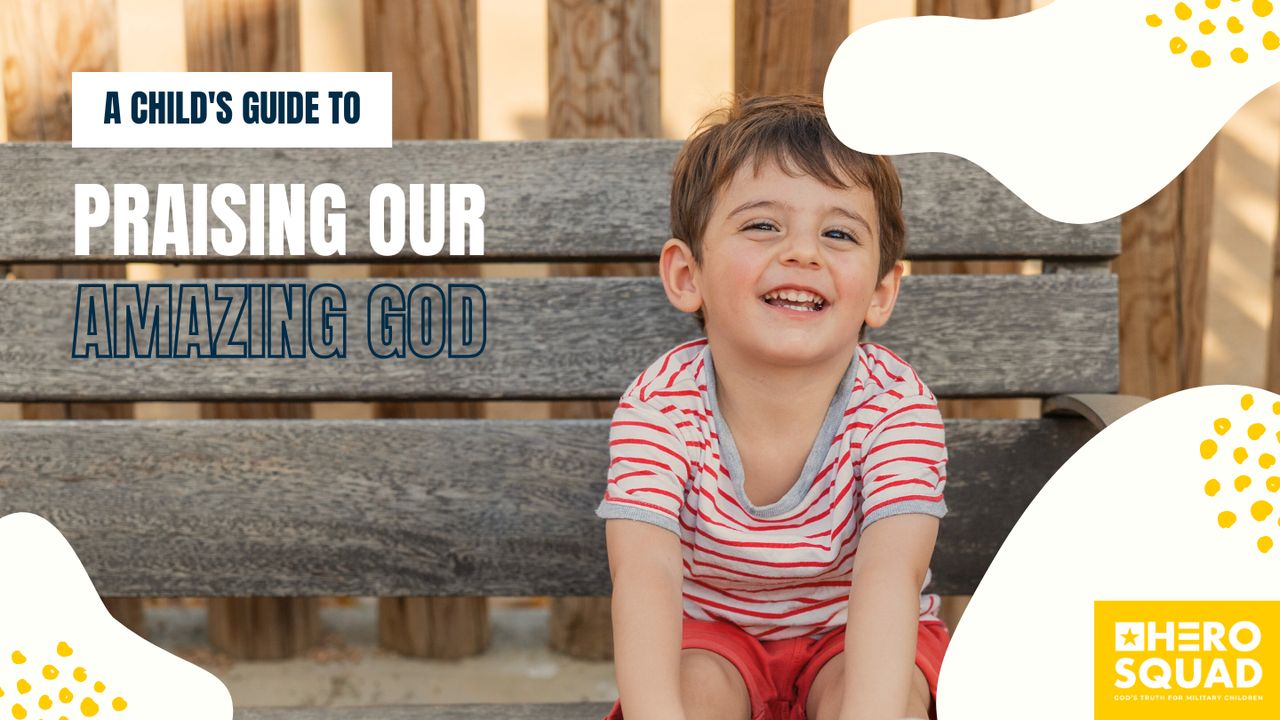 A Child’s Guide To: Praising Our Amazing God