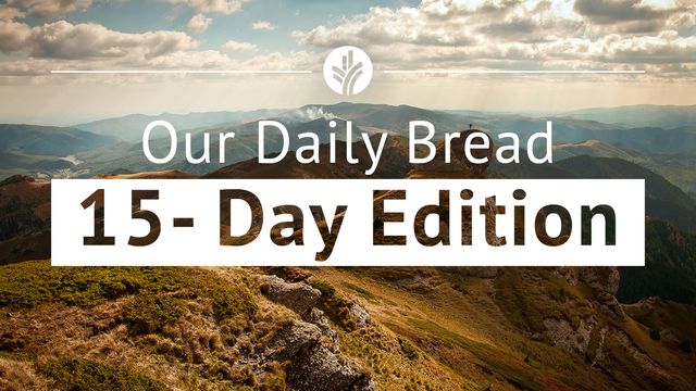 Our Daily Bread 15-Day Edition | Devotional Reading Plan | YouVersion Bible