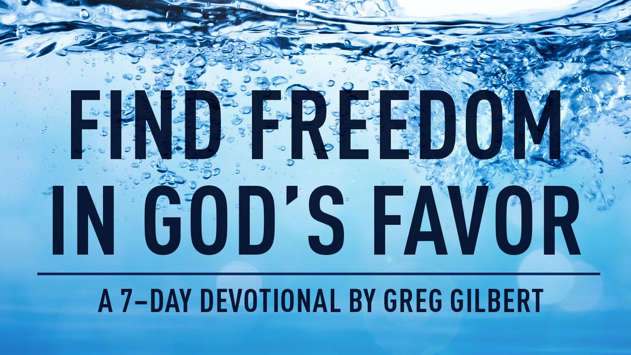 Find Freedom In God's Favor - Day 1 of 7