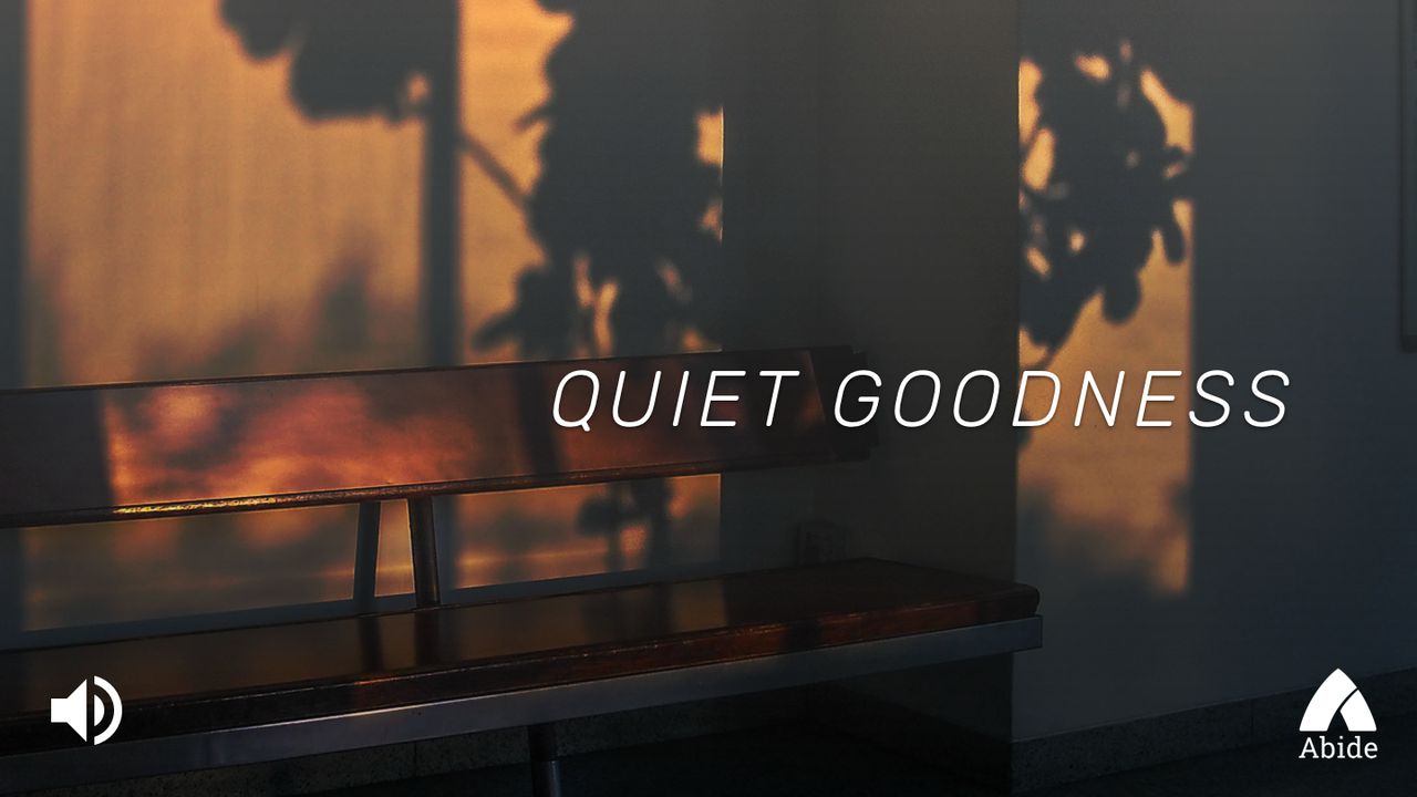 Quiet Goodness - Day 1 of 5