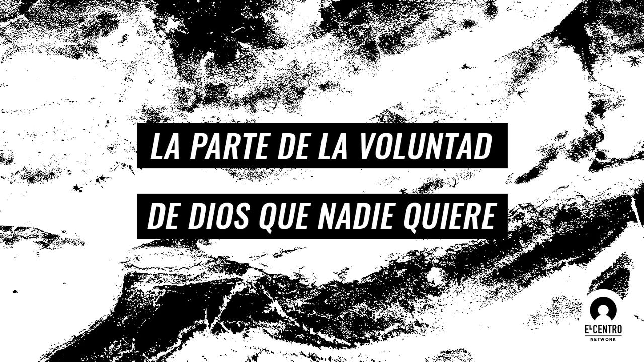 La Parte De La Voluntad De Dios Que Nadie Quiere - Día 2 de 6
