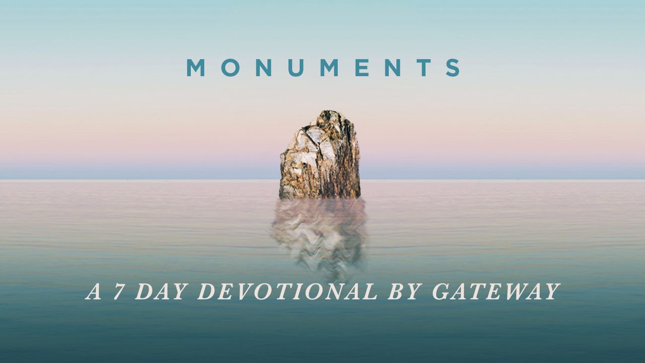 Monuments - a 7 Day Devotional by GATEWAY - Day 1 of 7